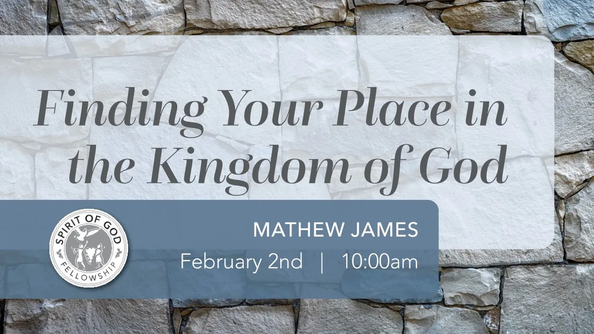 Finding Your Place in the Kingdom of God | Spirit of God Fellowship